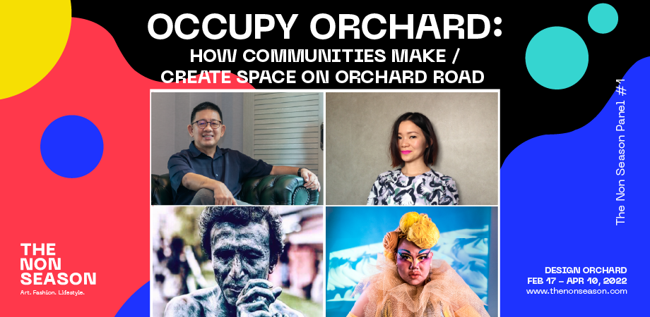 "Occupy Orchard: How communities make / create space on Orchard Road." - The Non Season Panel #1 ...