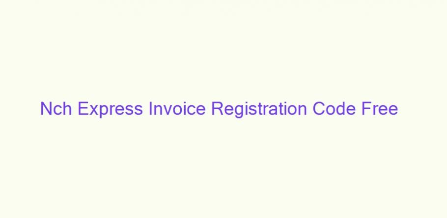  Nch Express Invoice Registration Code Free Peatix