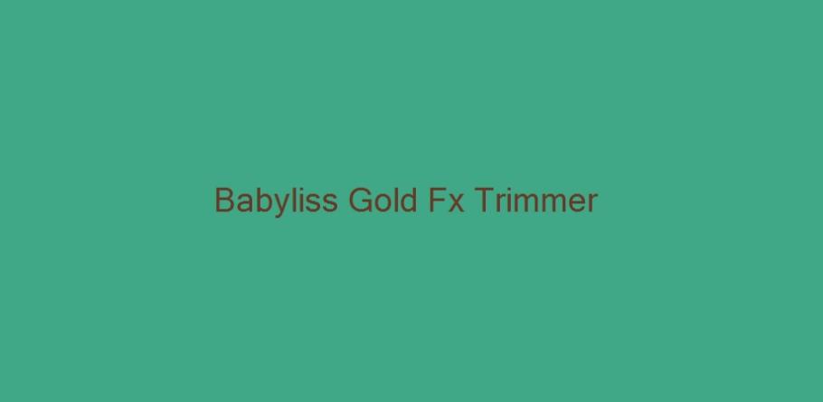 Babyliss Gold Fx Trimmer | Peatix
