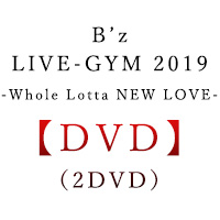 B'z | B’z LIVE-GYM 2019 -Whole Lotta NEW LOVE-【DVD】 | Musing | Being | CD | DVD | グッズ | チケット
